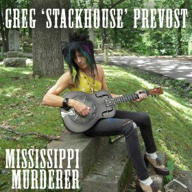 GREG 'STACKHOUSE' PREVOST (グレッグ・スタックハウス・プレヴォスト) - Mississippi Murderer